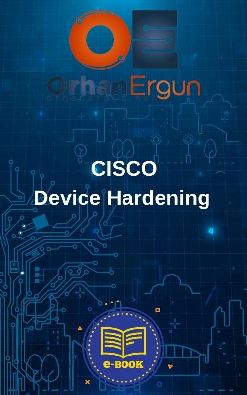 Cisco Device Hardening E-Book | Orhan Ergun